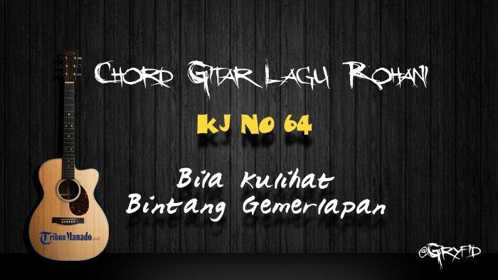 Chord Gitar Lagu Rohani KJ 64 - Bila Kulihat Bintang Gemerlapan ...