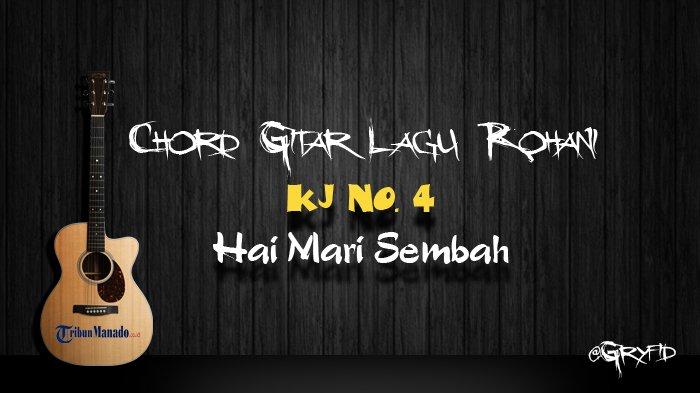 Chord Gitar Lagu Rohani KJ No. 4 Hai Mari Sembah - Tribunmanado.co.id