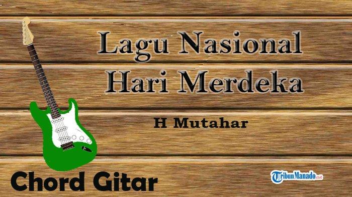 Chord atau Kunci Gitar Lagu Hari Merdeka - H Mutahar: Tujuh Belas ...