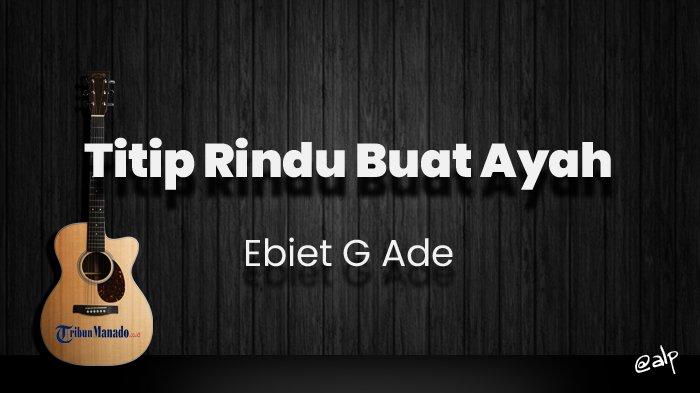 Chord Titip Rindu Buat Ayah - Ebiet G Ade, Kunci Gitar Dasar dari C, Lirik Lagu di Matamu Masih ...