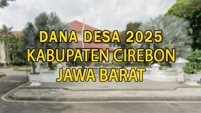 Daftar Desa di Kabupaten Cirebon Jawa Barat yang Akan Terima Dana Desa Lebih dari Rp 1 Miliar ...