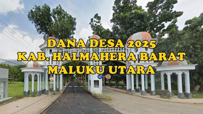 Daftar Lengkap Dana Desa 2025 di Kabupaten Halmahera Barat Maluku Utara ...