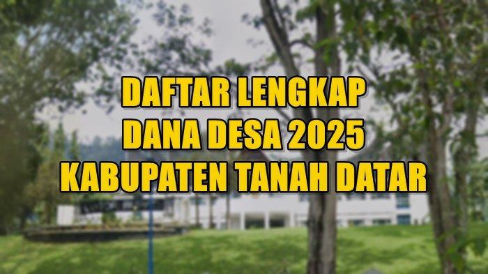 Daftar Lengkap Dana Desa 2025 di Kabupaten Tanah Datar Sumatera Barat - Tribunmanado.co.id