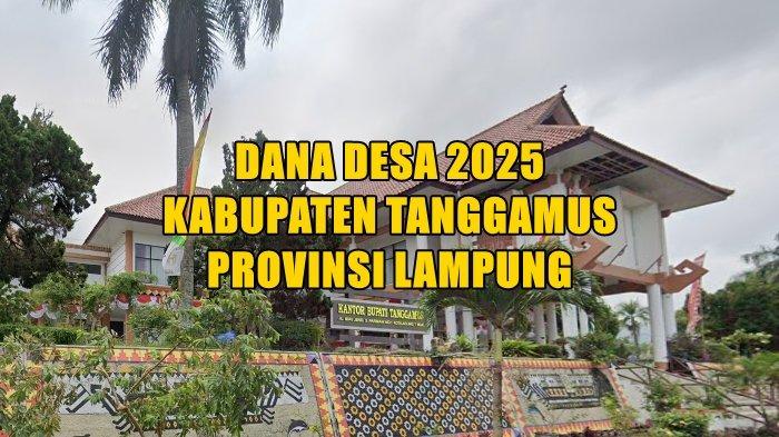 Daftar Lengkap Dana Desa 2025 di Kabupaten Tanggamus Provinsi Lampung - Tribunmanado.co.id