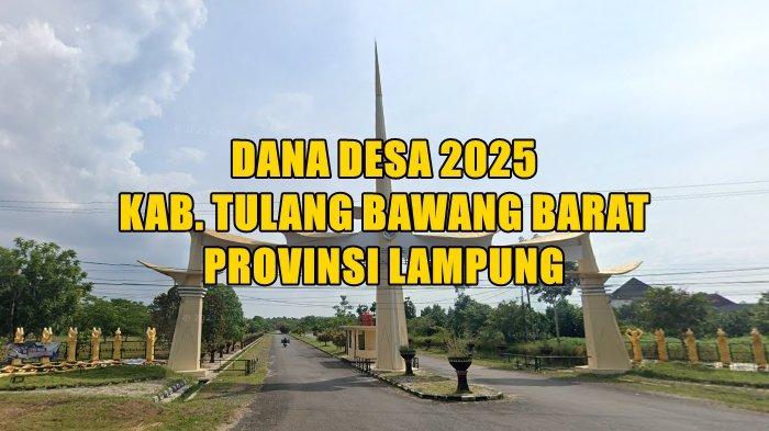 Daftar Lengkap Dana Desa 2025 di Kabupaten Tulang Bawang Barat Provinsi Lampung - Tribunmanado.co.id