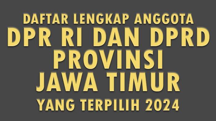 Daftar Lengkap Nama Anggota DPR RI dan DPRD Provinsi Jawa Timur yang ...
