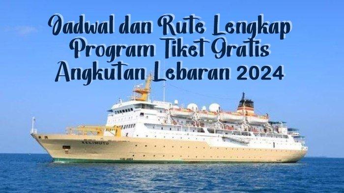 Jadwal dan Rute Lengkap Kapal Mudik Gratis Lebaran dari Kemenhub, Bitung-Ternate 29 Maret 2024 ...
