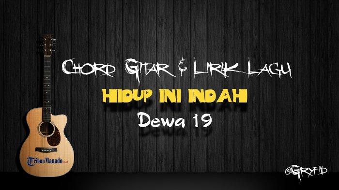 Kunci Gitar Hidup Ini Indah - Dewa 19 - Tribunmanado.co.id