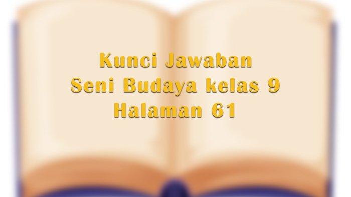 Kunci Jawaban Vokal Grup yang Kamu Ketahui, Mata Pelajaran Seni Budaya Kelas 9 Halaman 61 ...