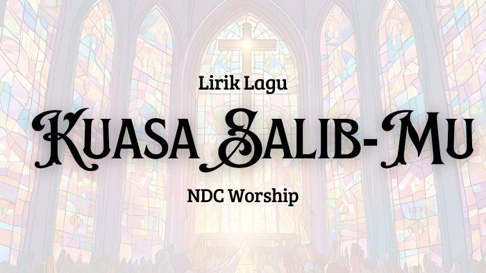 Lirik Lagu Kuasa Salib-Mu - NDC Worship - Tribunmanado.co.id