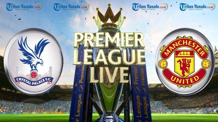 Jadwal Crystal Palace vs Manchester United, Prediksi Susunan Pemain dan Head to Head ...