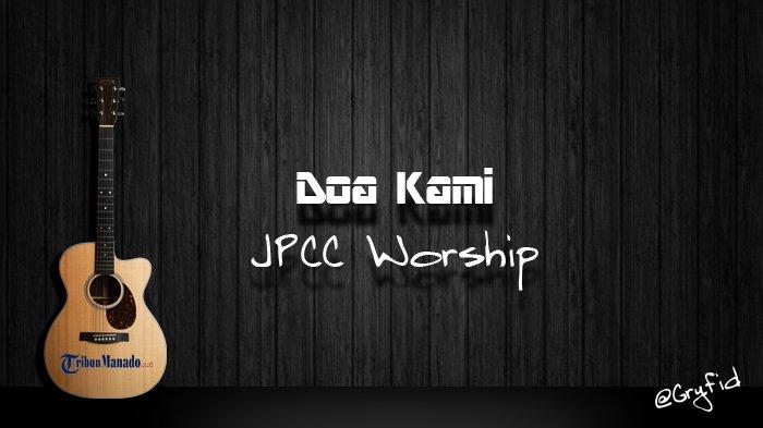 Lirik Doa Kami - JPCC Worship - Tribunmanado.co.id