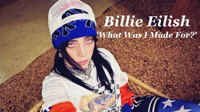 Lirik Lagu Billie Eilish - What Was I Made For? - Terjemahan Indonesia - Tribunmanado.co.id