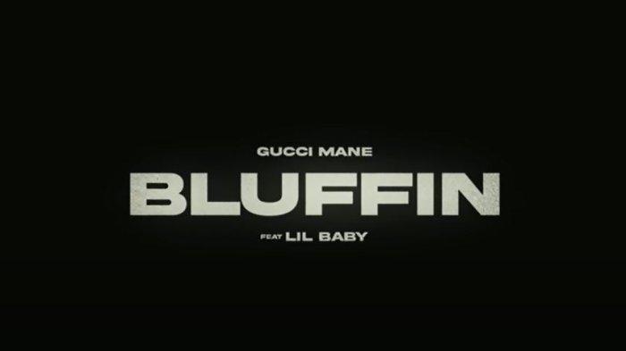 Lirik Lagu dan Terjemahan Bluffin - Gucci Mane ft Lil Baby: I Done ...