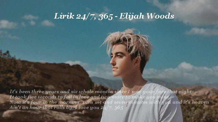 Lirik dan Terjemahan Lagu 24/7, 365 - Elijah Woods - Tribunmanado.co.id