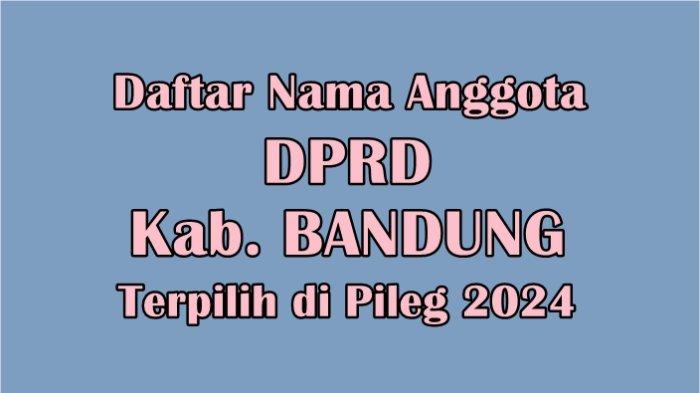 Daftar Nama-nama Anggota DPRD Kabupaten Bandung yang Terpilih di Pileg 2024 - Tribunmanado.co.id