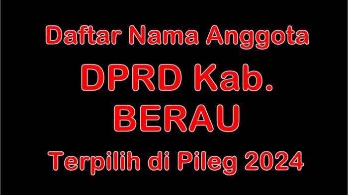 Daftar Nama-nama Anggota DPRD Kabupaten Berau Terpilih di Pileg 2024 - Tribunmanado.co.id