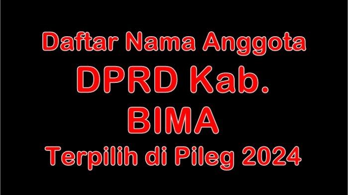 Daftar Nama-nama Anggota DPRD Kabupaten Bima Terpilih di Pileg 2024 - Tribunmanado.co.id