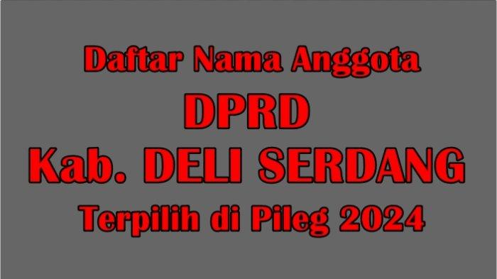 Daftar Nama-nama Anggota DPRD Kabupaten Deli Serdang Terpilih di Pileg 2024 - Tribunmanado.co.id
