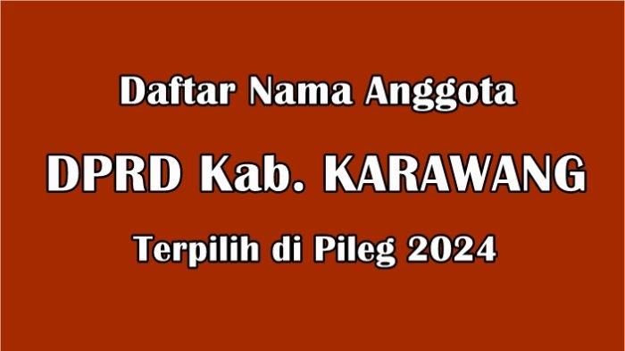 Daftar Nama-nama Anggota DPRD Kabupaten Karawang Terpilih di Pileg 2024 - Tribunmanado.co.id