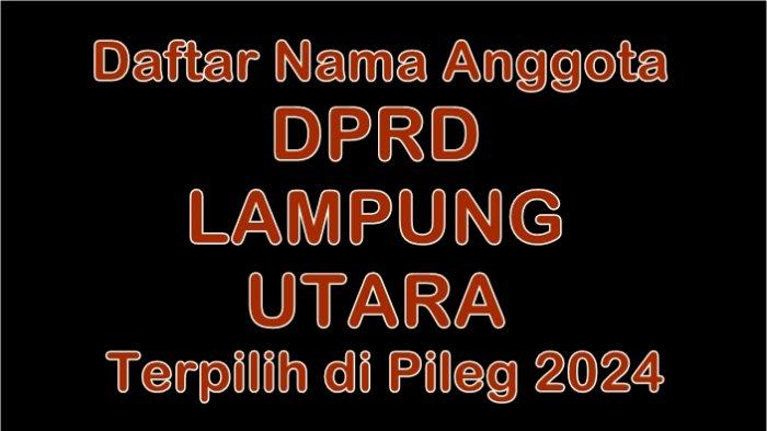 Daftar Nama-nama Anggota DPRD Kabupaten Lampung Utara Terpilih di Pileg 2024 - Tribunmanado.co.id