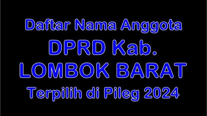 Daftar Nama-nama Anggota DPRD Kabupaten Lombok Barat yang Terpilih di Pileg 2024 - Tribunmanado ...