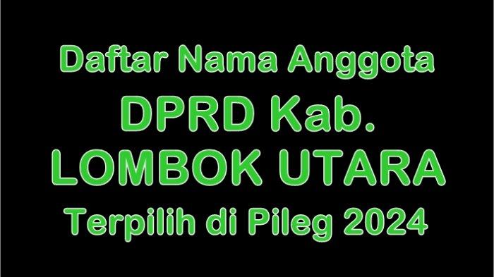 Daftar Nama-nama Anggota DPRD Kabupaten Lombok Utara Terpilih di Pileg 2024 - Tribunmanado.co.id