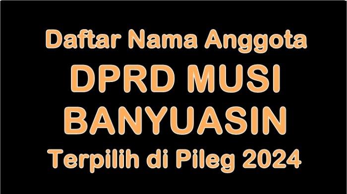 Daftar Nama-nama Anggota DPRD Kabupaten Musi Banyuasin Terpilih di Pileg 2024 - Tribunmanado.co.id