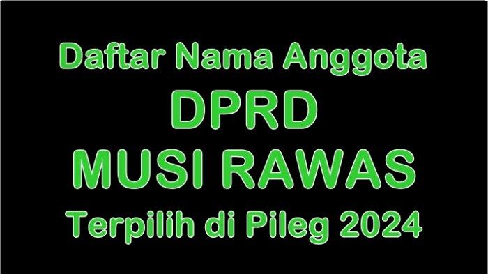 Daftar Nama-nama Anggota DPRD Kabupaten Musi Rawas Terpilih di Pileg 2024 - Tribunmanado.co.id