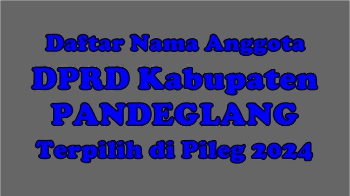 Daftar Nama-nama Anggota DPRD Kabupaten Pandeglang Terpilih di Pileg 2024 - Tribunmanado.co.id