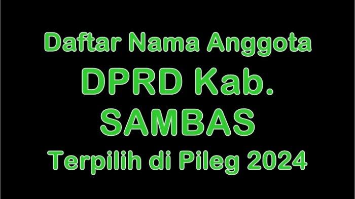 Daftar Nama-nama Anggota DPRD Kabupaten Sambas Terpilih di Pileg 2024 - Tribunmanado.co.id