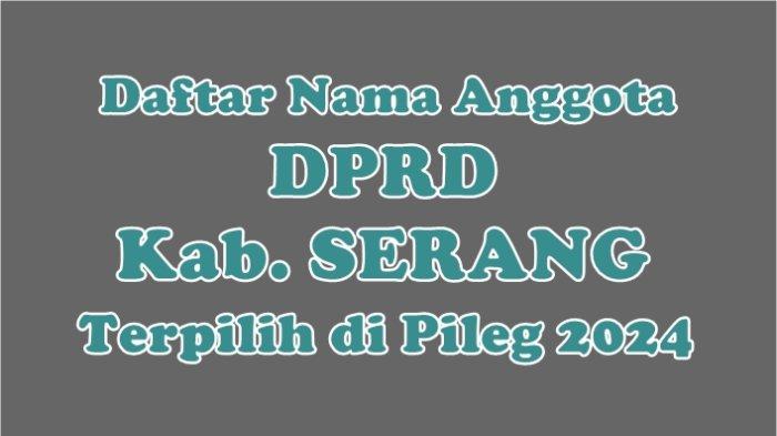 Daftar Nama-nama Anggota DPRD Kabupaten Serang Terpilih di Pileg 2024 - Tribunmanado.co.id