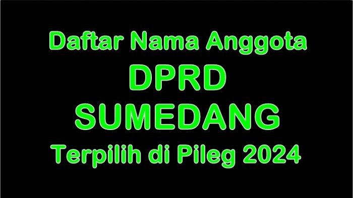Daftar Nama-nama Anggota DPRD Kabupaten Sumedang Terpilih di Pileg 2024 - Halaman 4 ...
