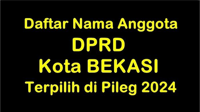 Daftar Nama-nama Anggota DPRD Kota Bekasi Terpilih di Pileg 2024 - Tribunmanado.co.id