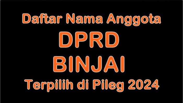 Daftar Nama-nama Anggota DPRD Kota Binjai Terpilih di Pileg 2024 - Halaman 2 - Tribunmanado.co.id