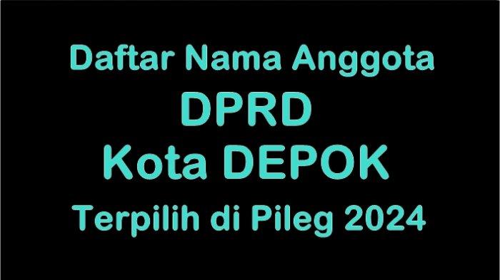 Daftar Nama-nama Anggota DPRD Kota Depok Terpilih di Pileg 2024 - Tribunmanado.co.id