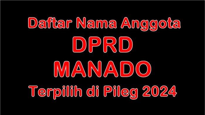 Daftar Nama-nama Anggota DPRD Kota Manado Terpilih di Pileg 2024 - Tribunmanado.co.id