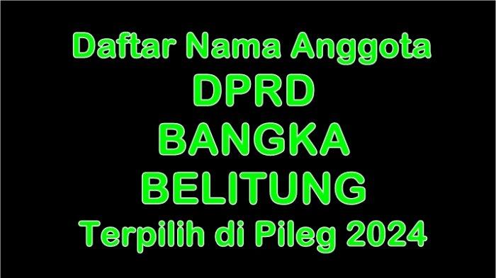 Daftar Nama-nama Anggota DPRD Provinsi Bangka Belitung Terpilih di Pileg 2024 - Tribunmanado.co.id