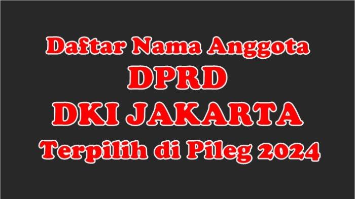 Daftar Nama-nama Anggota DPRD Provinsi DKI Jakarta Terpilih di Pileg 2024 - Tribunmanado.co.id