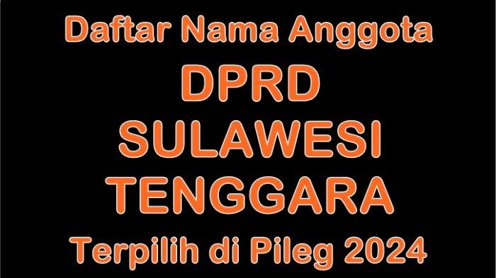 Daftar Nama-nama Anggota DPRD Provinsi Sulawesi Tenggara yang Terpilih di Pileg 2024 ...