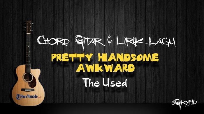 Chord Gitar dan Lirik Lagu Pretty Handsome Awkward - The Used - Halaman ...