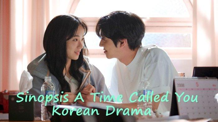 Sinopsis A Time Called You Drama Korea Terbaru 2023, Kisah Romansa Ahn Hyo Seop dan Jeon Yeo ...