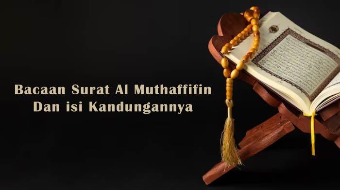 Bacaan Surat Al Muthaffifin Ayat 1 - 36 Lengkap dengan Terjemahan dan ...