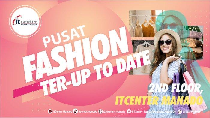 Temukan Kebutuhan Fashion Yang Ter-Up To Date di itCenter Manado ...