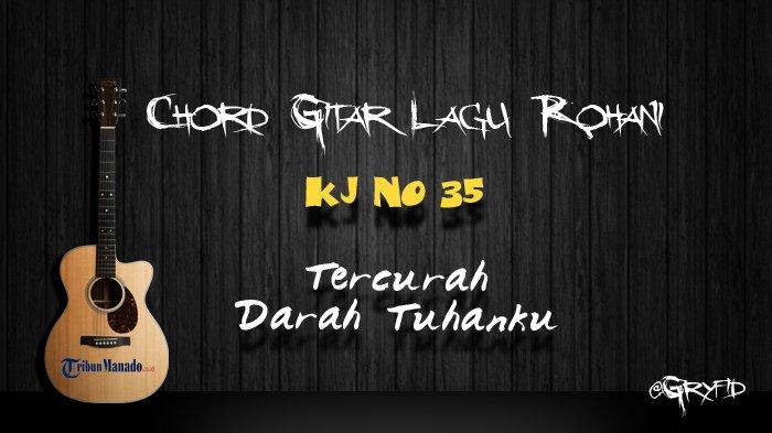Chord Gitar Lagu Rohani KJ 35 - Tercurah Darah Tuhanku - Tribunmanado.co.id
