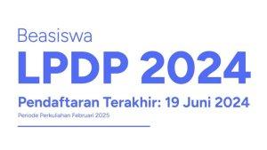 Jadwal dan Cara Daftar Seleksi Beasiswa LPDP Tahap 2 2025, Program Magister dan Doktoral ...
