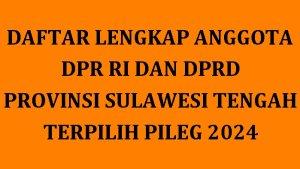 Daftar Nama-nama Semua Anggota DPR RI dan DPRD Provinsi Sulawesi Tengah Terpilih di Pileg 2024 ...