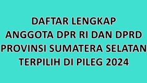 Daftar Lengkap Nama-nama Anggota DPRD Provinsi Sumatera Selatan yang Terpilih 2024 ...