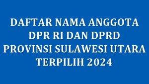Daftar Lengkap Nama-nama Anggota DPRD Provinsi Sulawesi Utara Terpilih di Pileg 2024 ...