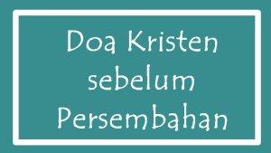 Contoh Doa Kristen Persiapan Sebelum Ibadah Raya Minggu - Tribunmanado ...